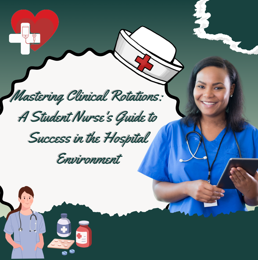 Mastering Clinical Rotations: A Student Nurse's Guide to Success in th ...